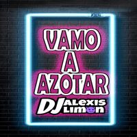 Dj Alexis Limón - Vamo a Azotar | TikTok